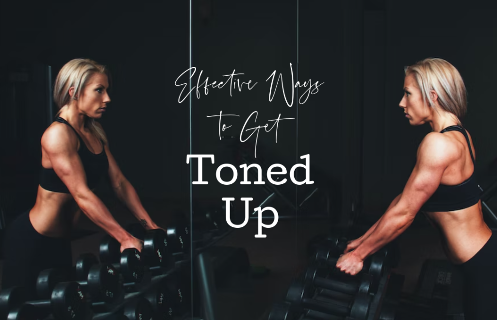 3 Effective Toning Up Ideas - My Fitness Routines